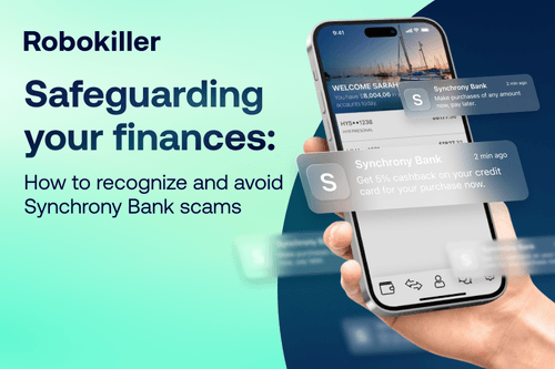Safeguarding your finances: How to recognize & avoid Synchrony Bank scams | Robokiller Blog